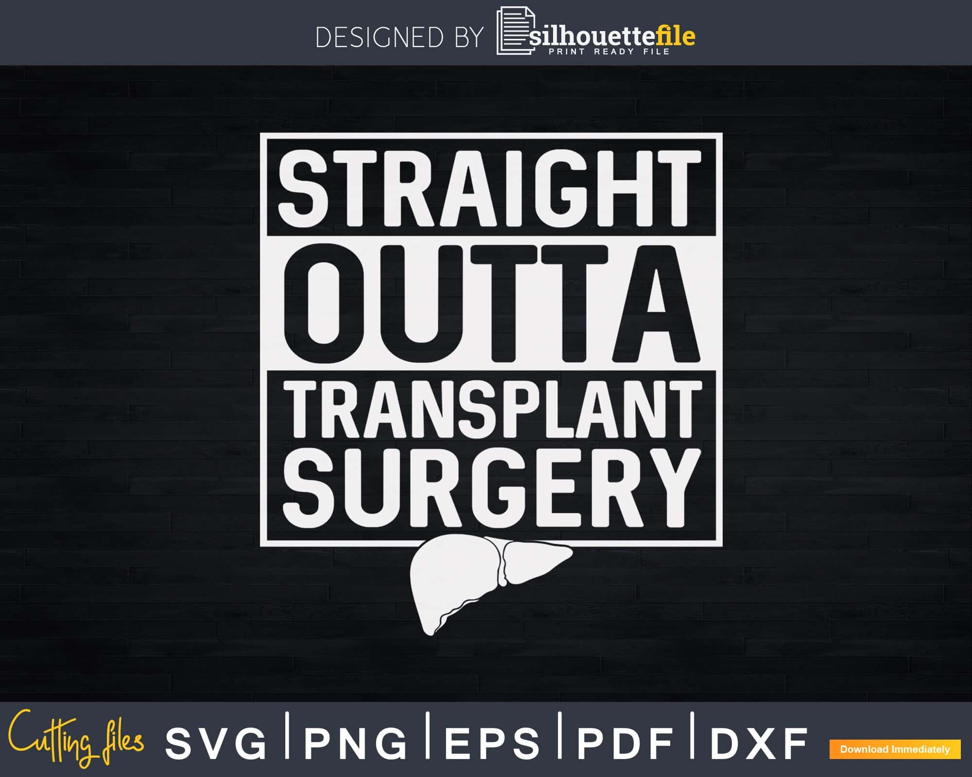 Straight Outta Liver Organ Transplant Surgery Svg Cut Files ...