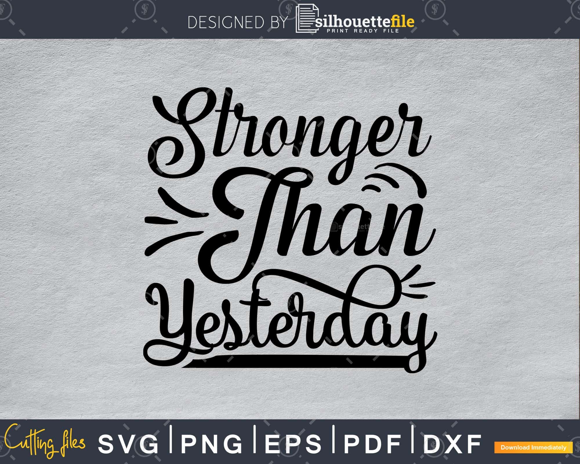 Stronger than Yesterday svg printable cut file | SilhouetteFile