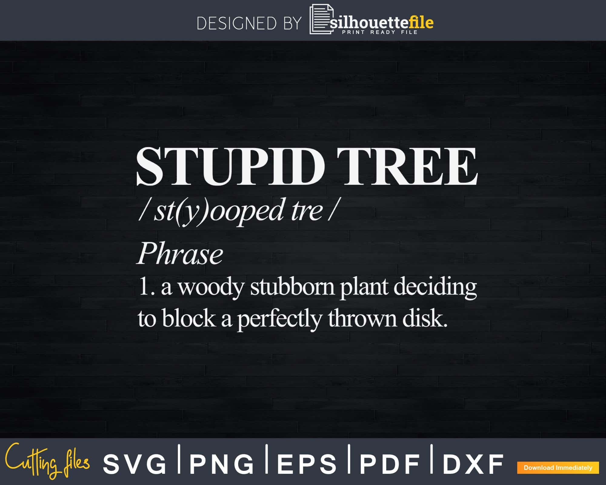 Stupid Tree Definition T-Shirt Funny Frisbee Golf Svg Png | Silhouettefile