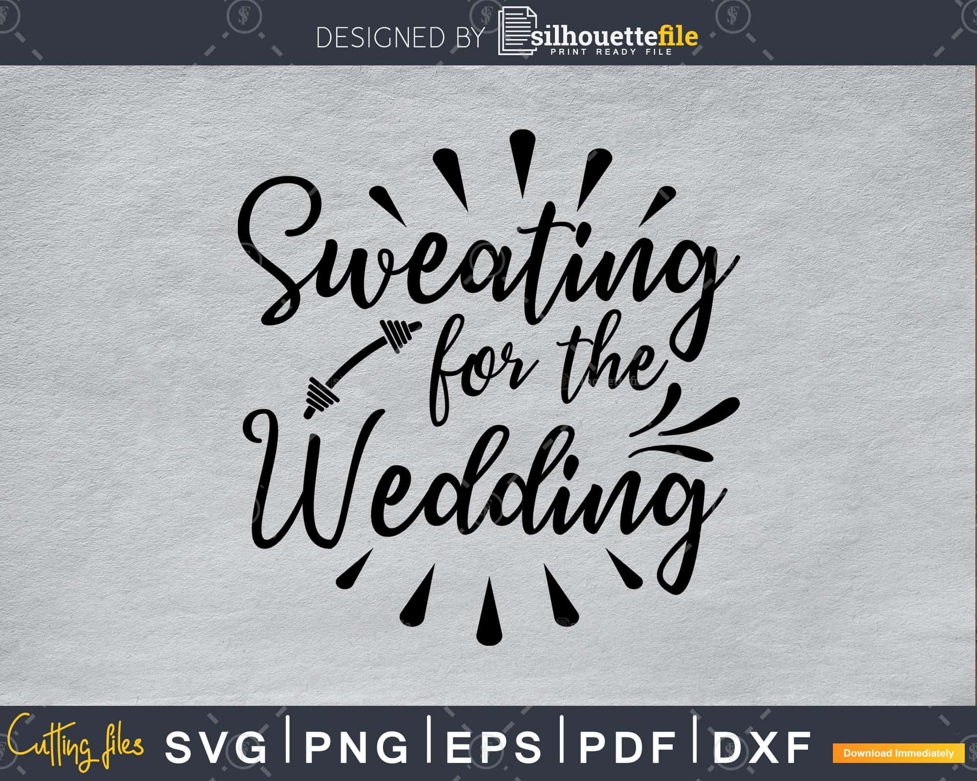 Sweating for the wedding svg digital printable cut file | Silhouettefile