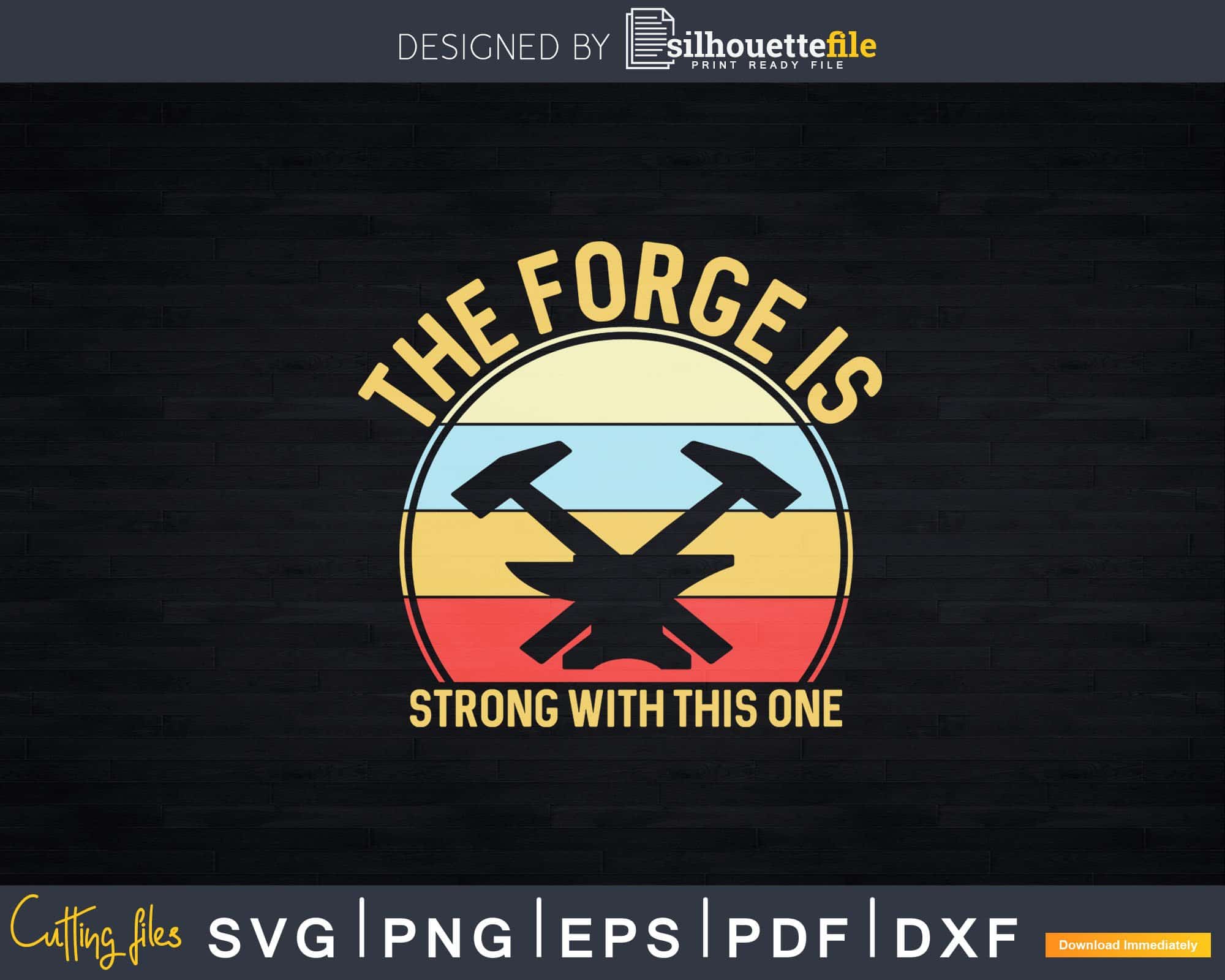 The Forge Is Strong With This One Funny Blacksmith Svg Png Dxf Files ...