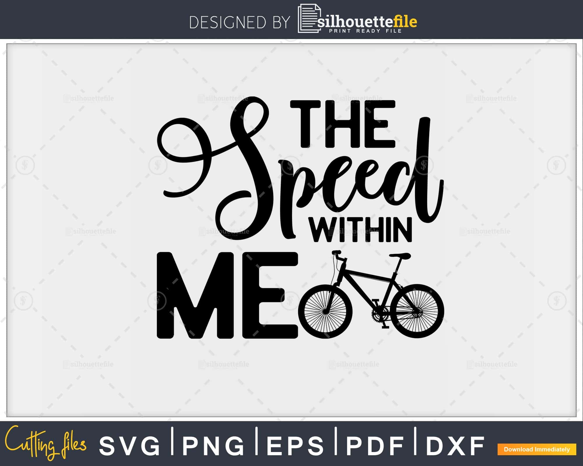 The Speed Within Me Funny Coolest Biker svg printable cut | Silhouettefile