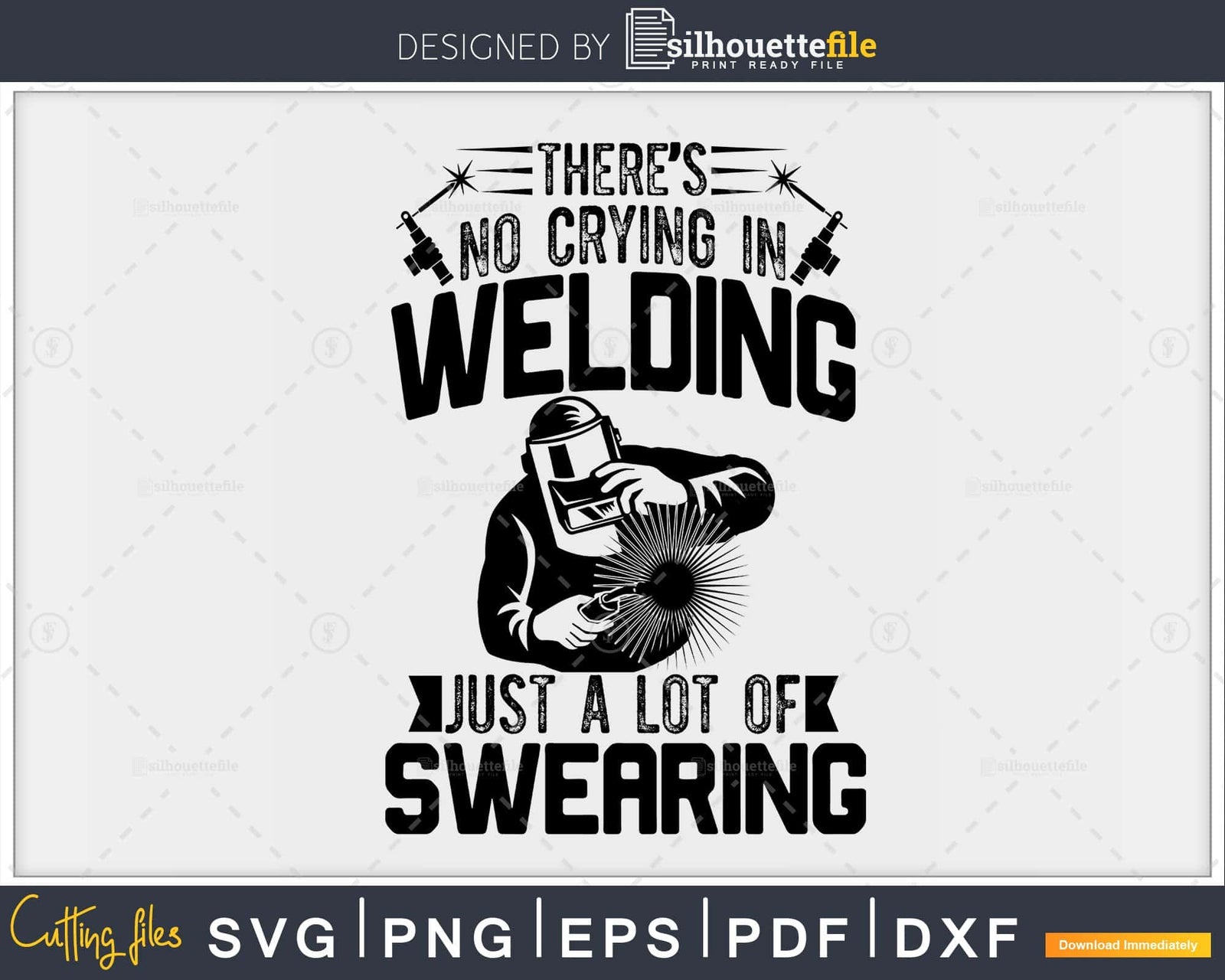 There’s no crying in welding just a lot of swearing craft | Silhouettefile