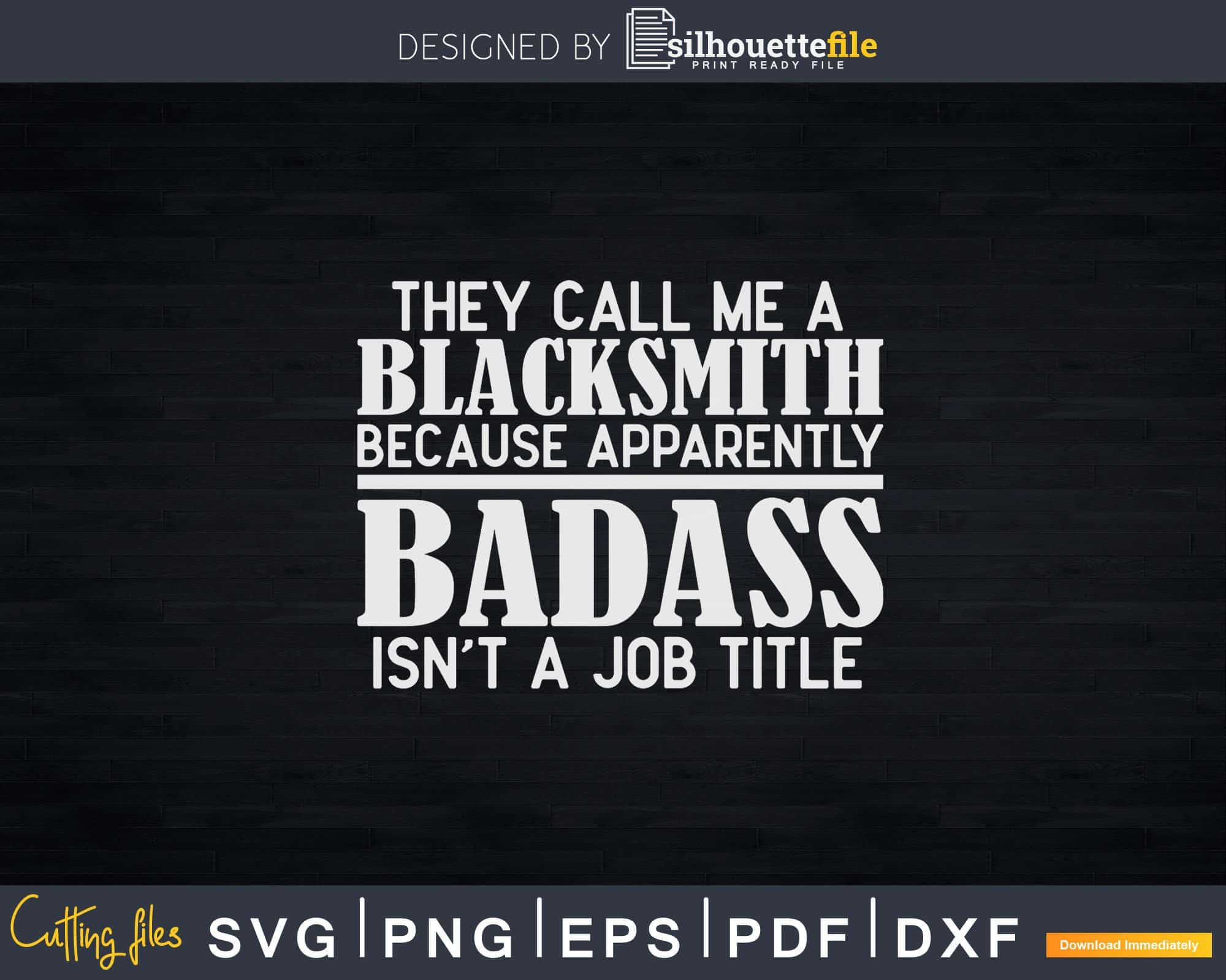 They Call You A Blacksmith Apparently Badass Job Title Svg Files ...