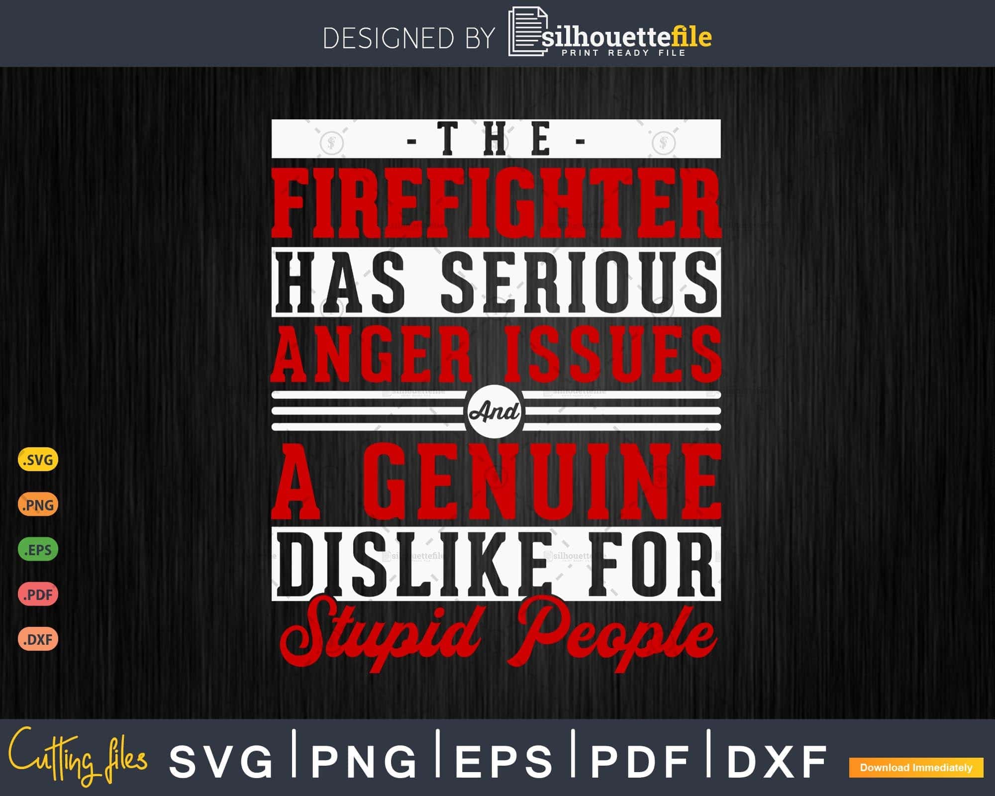 This Firefighter Has Serious Anger Issues For Stupid People Svg Cut ...
