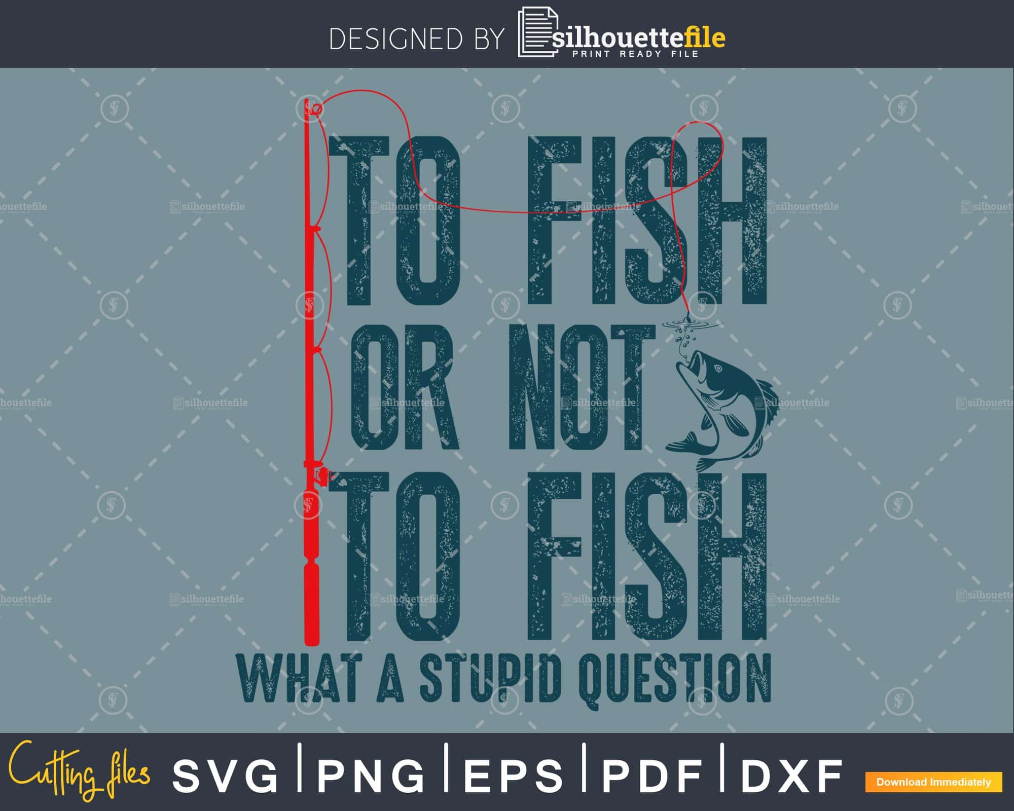 To Fish or Not To Fish what a stupid question svg printable ...