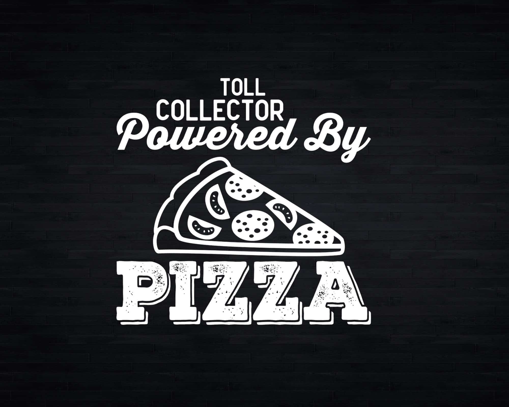 Toll Collector Powered By Pizza Svg Png T-shirt Designs | Silhouettefile