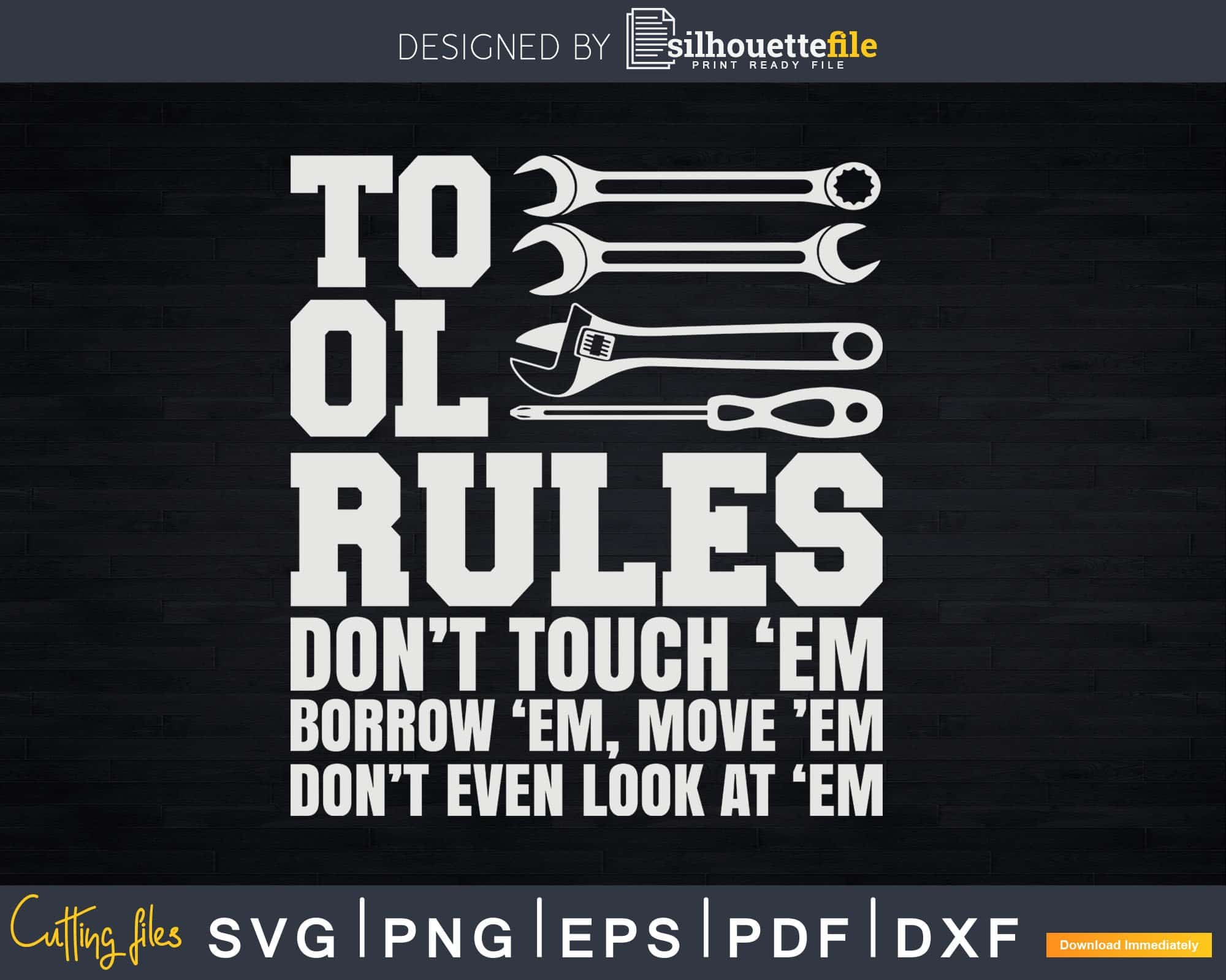 Tool Rules Don't Touch 'Em Borrow 'Em Png Svg T-shirt Designs ...