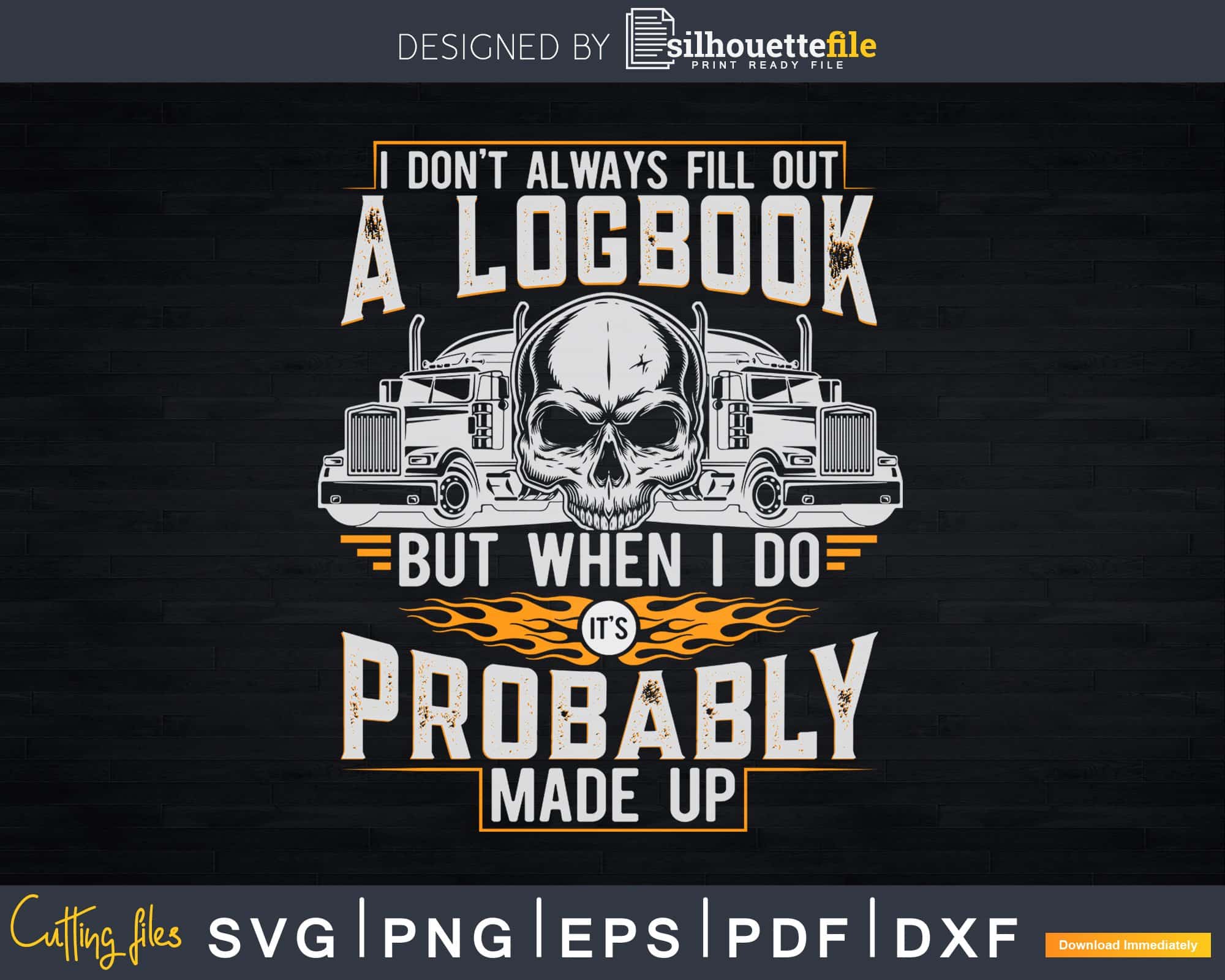Trucker Made Up Logbook Truck Driver & Trucking Svg Designs Cut Files ...