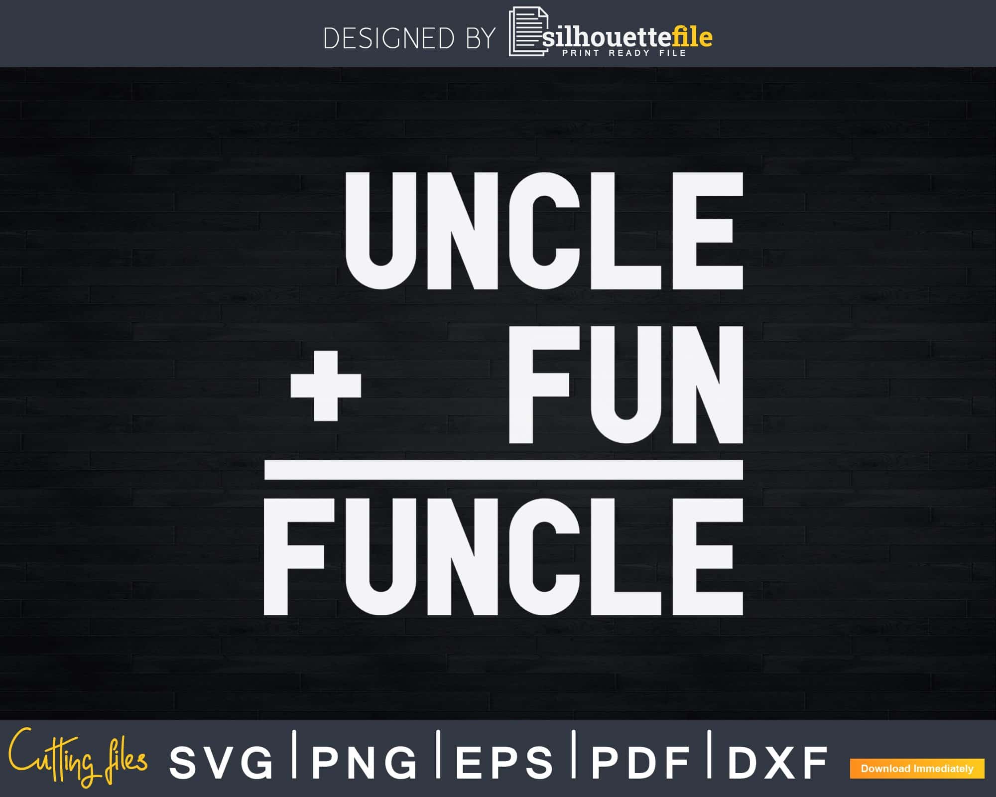 Uncle + Fun Equal Funcle Shirt Instant Download Svg Files | Silhouettefile