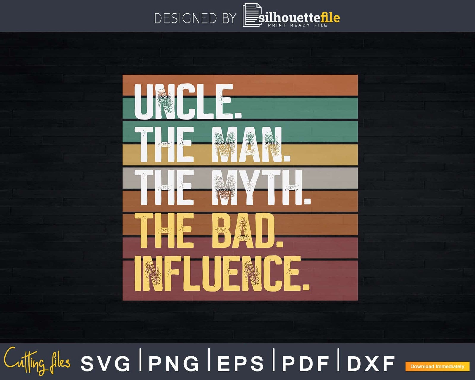 Uncle The Man The Myth The Bad Influence Svg Craft Printable ...