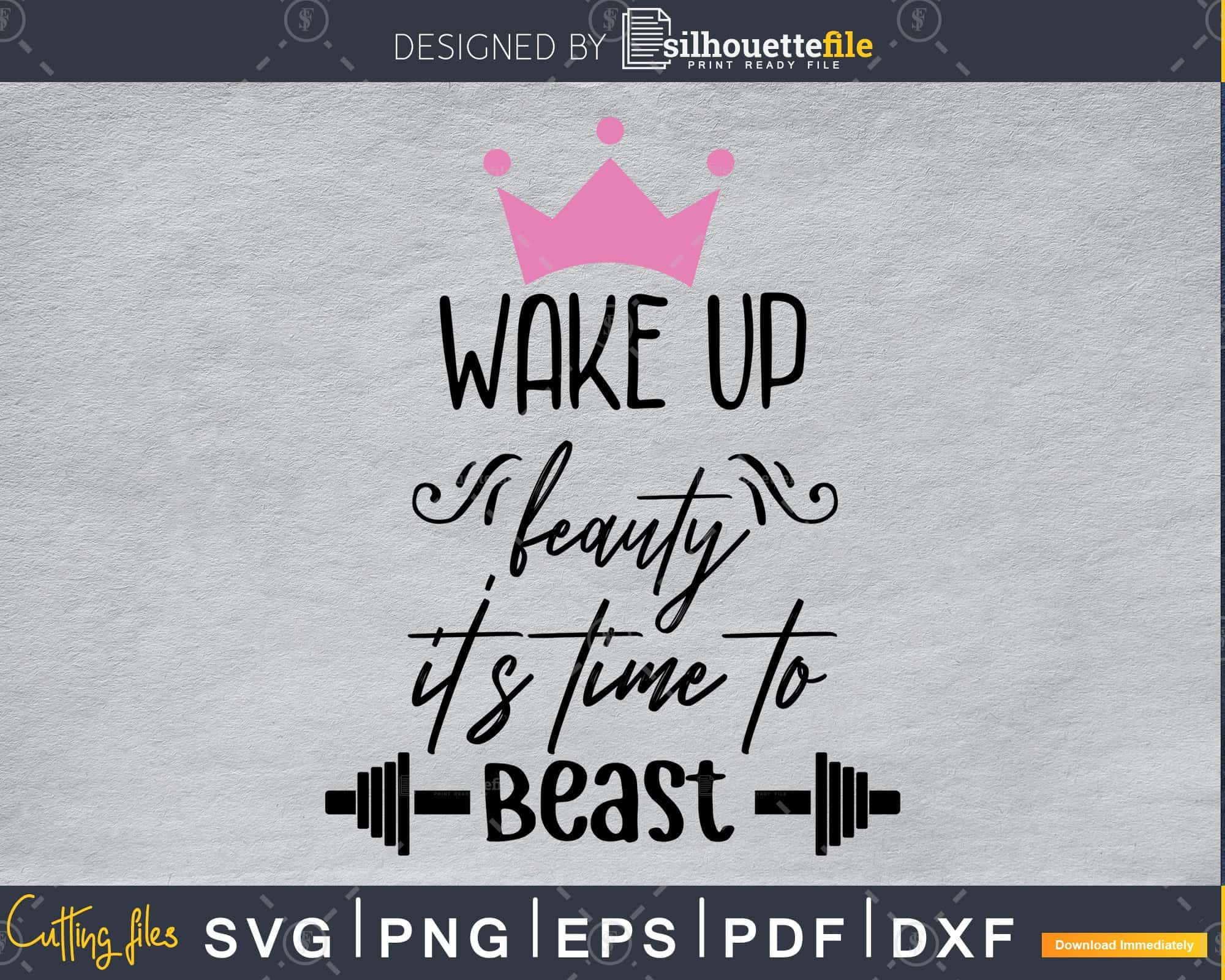 Wake up beauty it’s time to beast Gym Workout Fitness svg cut files ...
