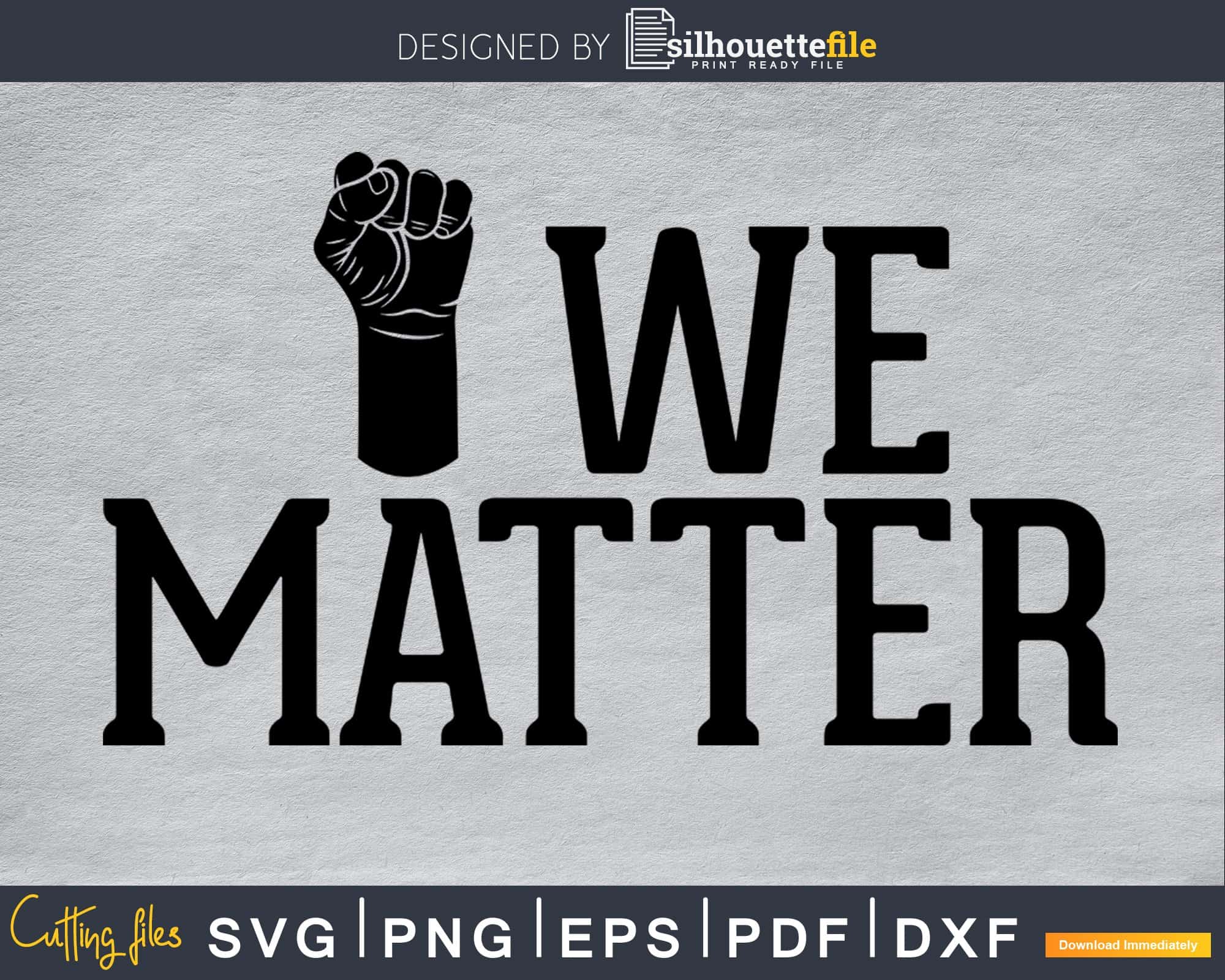 We Matter SVG PNG cricut print-ready file | Silhouettefile