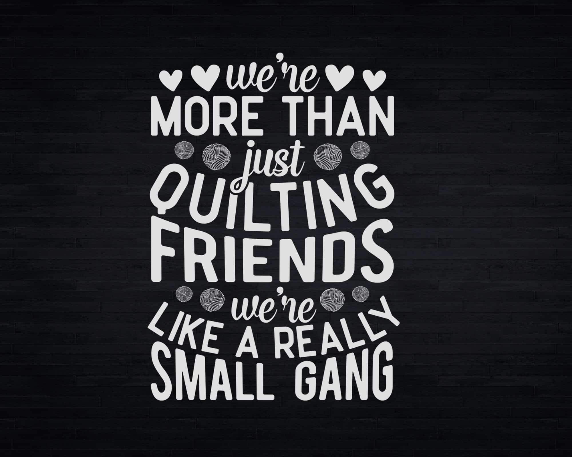 We're More Than Just Quilting Friends Funny Sewing Svg Png Files ...