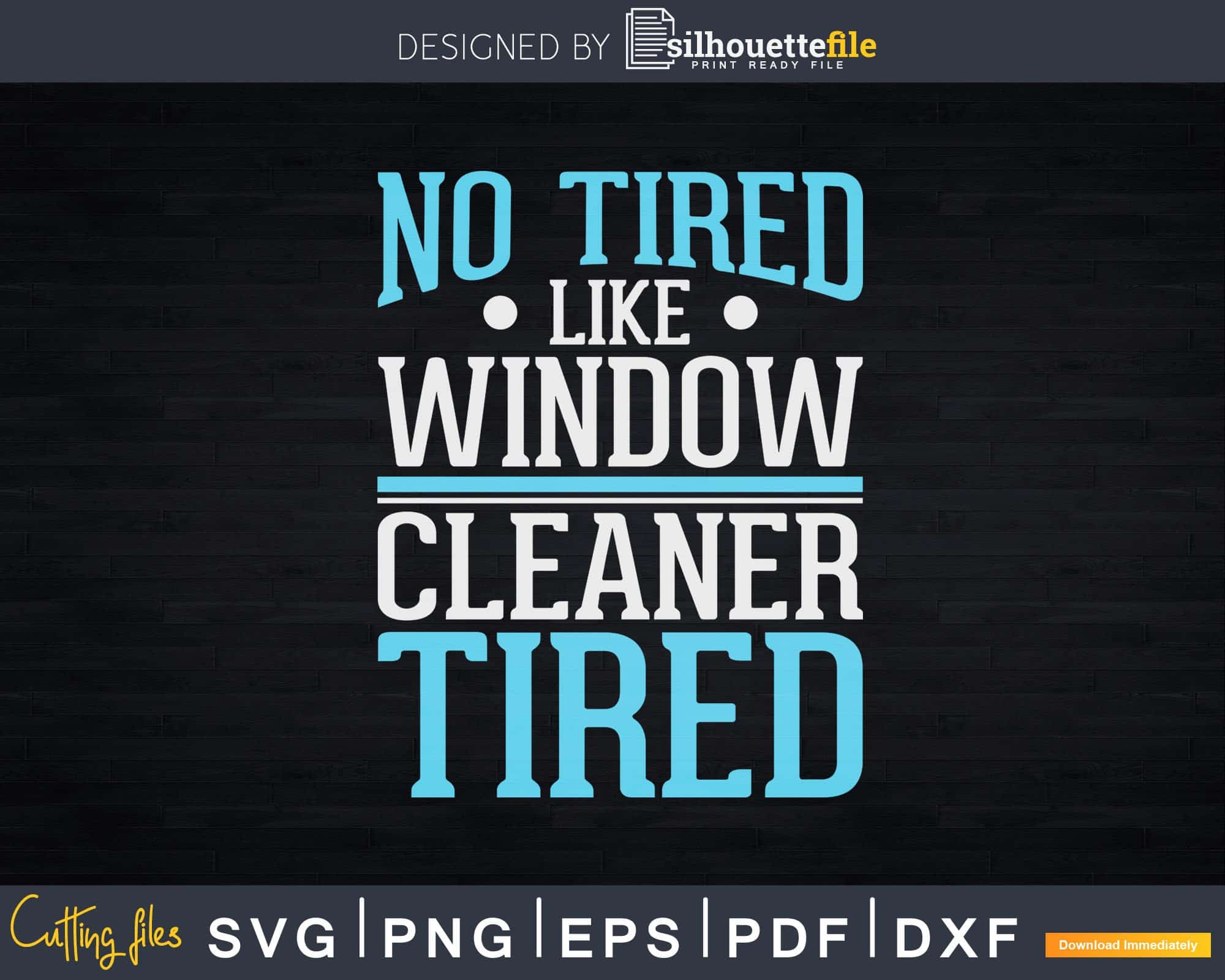 Window Cleaner Tired Funny Cleaning Shirt Svg Files For | SilhouetteFile