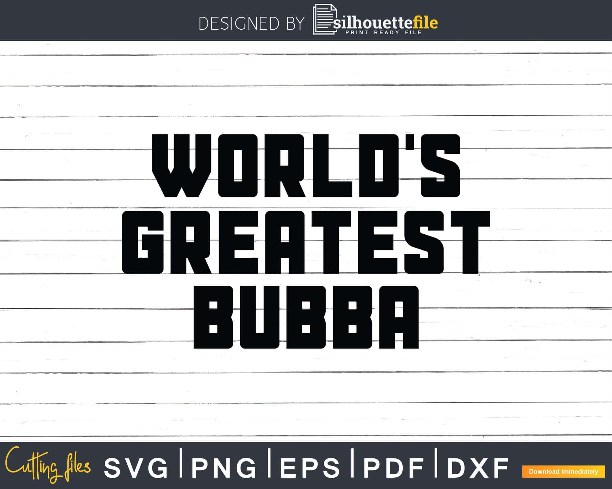 World’s Greatest Bubba Svg Dxf Png Cricut Files | SilhouetteFile
