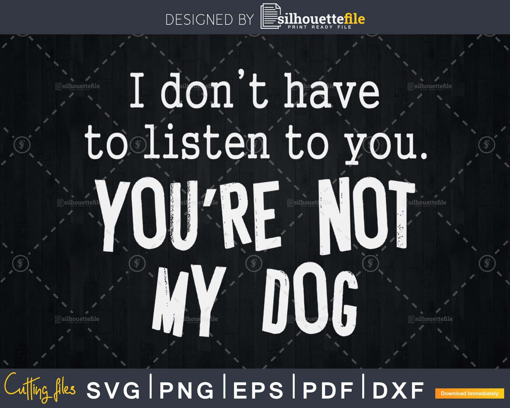 You're Not My Dog svg printable digital silhouete digital cut files ...